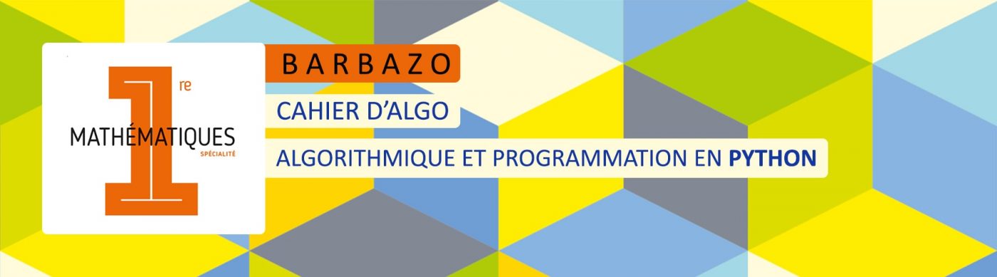1re - Barbazo - Cahier d'algorithmique et de programmation (site élève) - Hachette Education Lycée